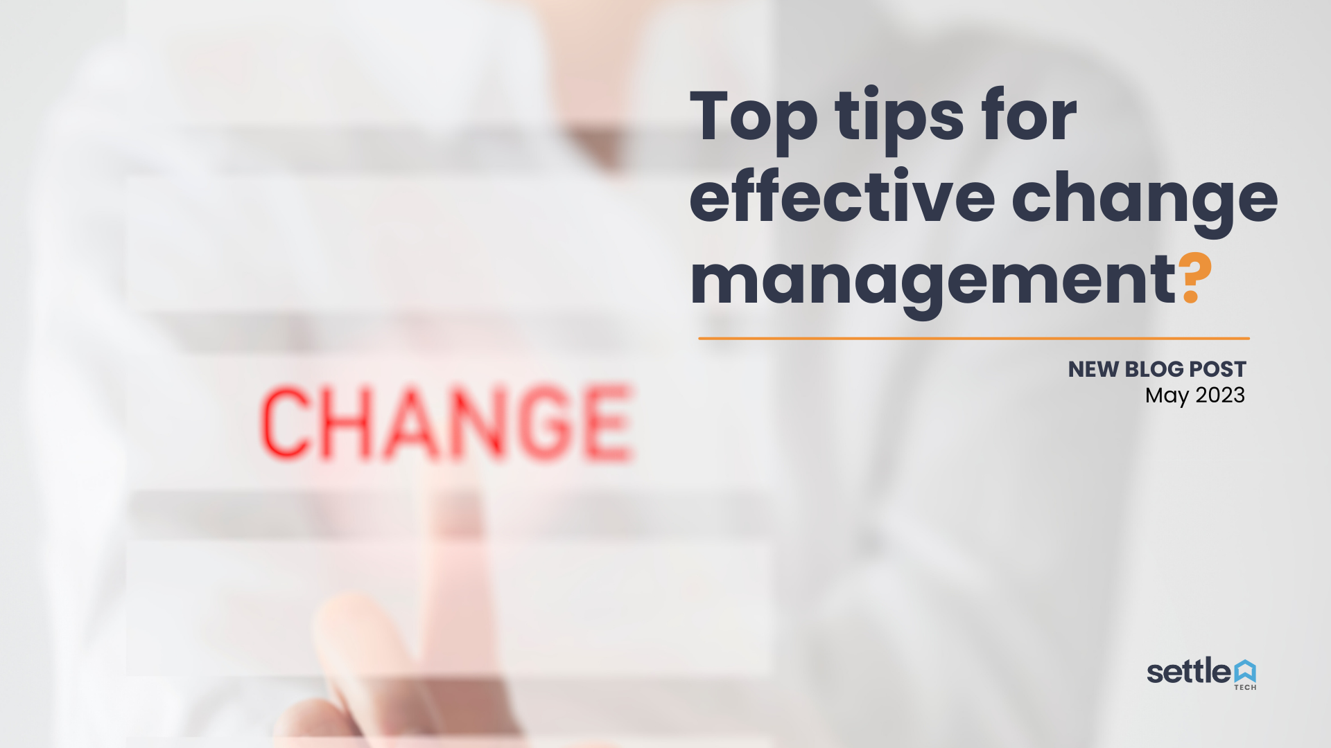 SettleTech Blog | Top tips for effective change management